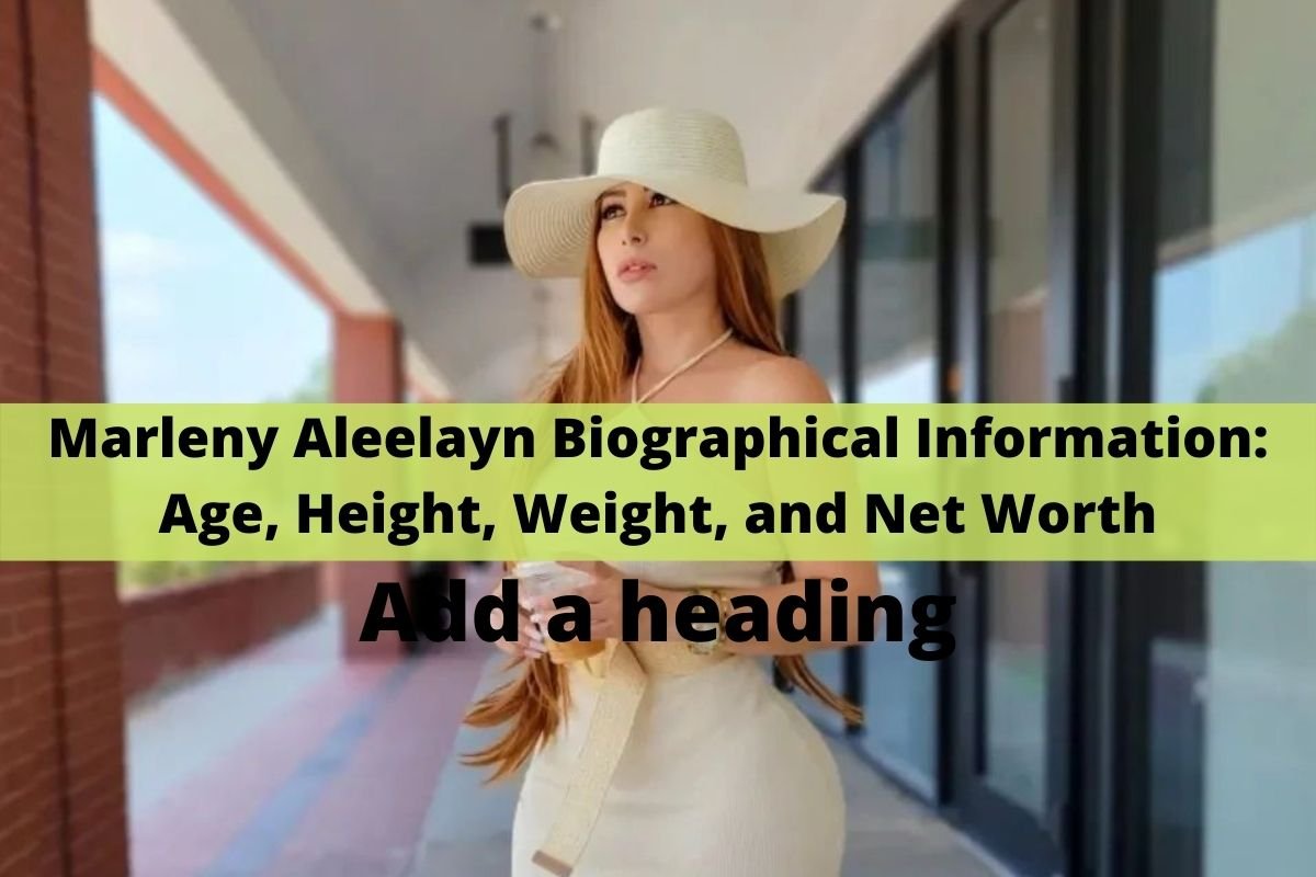 Marleny Aleelayn Biographical Information: Age, Height, Weight, and Net ...